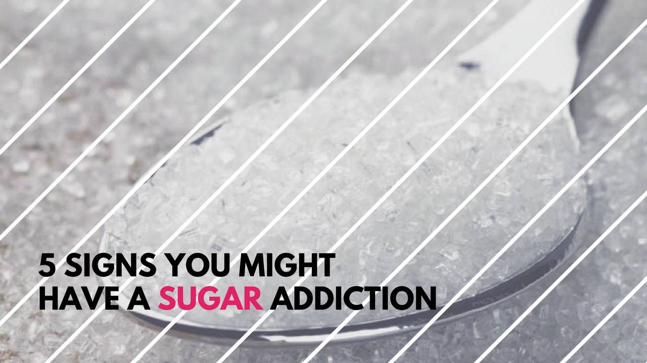 5 Signs You Might Have A Sugar Addiction