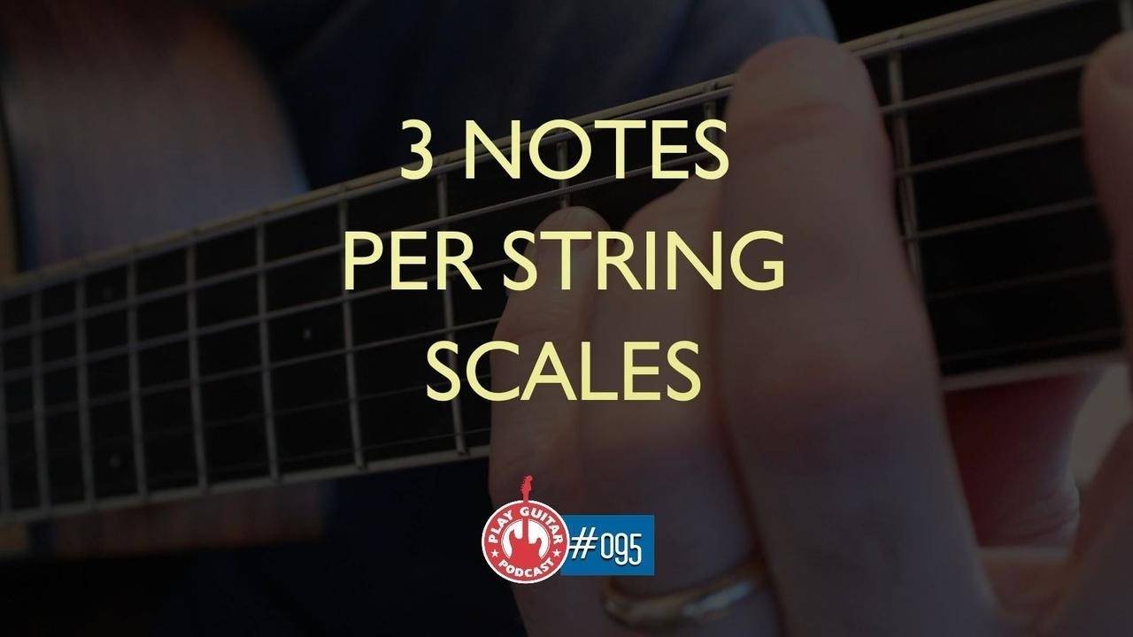 3 Notes Per String Scales (3NPS) - PlayGuitarAcademy.com