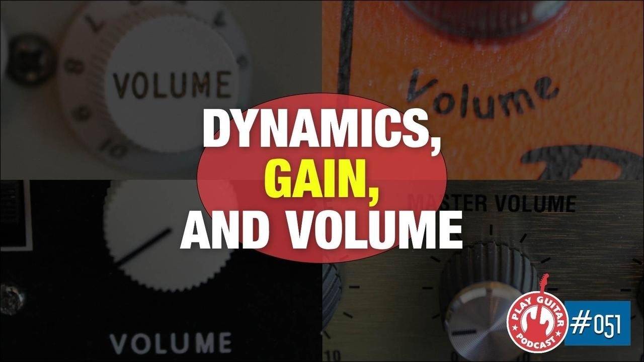 Dynamics, Gain, and Volume - 051 - Play Guitar Podcast