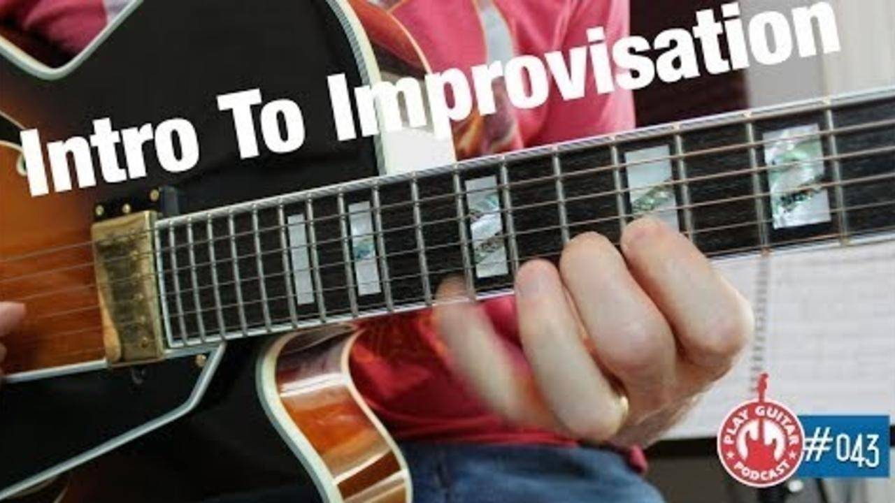 Intro to Improvisation - 043 - Play Guitar Podcast