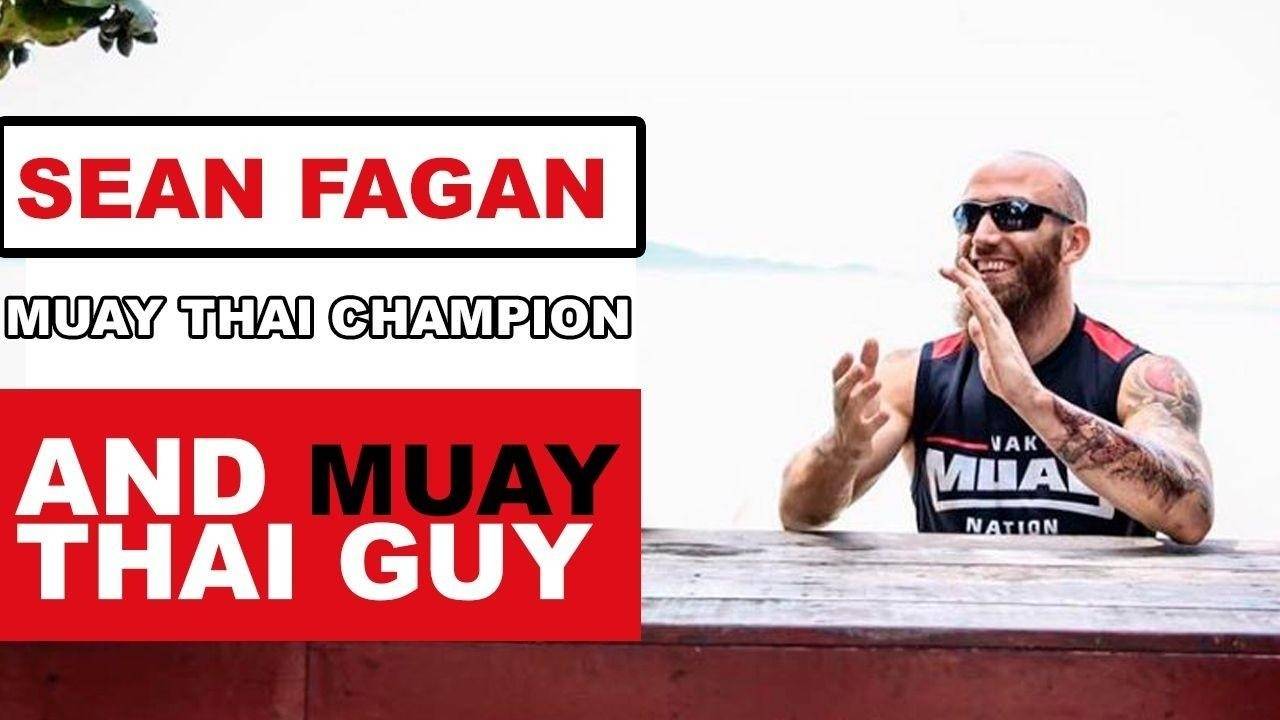 Sean Fagan: Muay Thai Champion & Muay Thai Guy