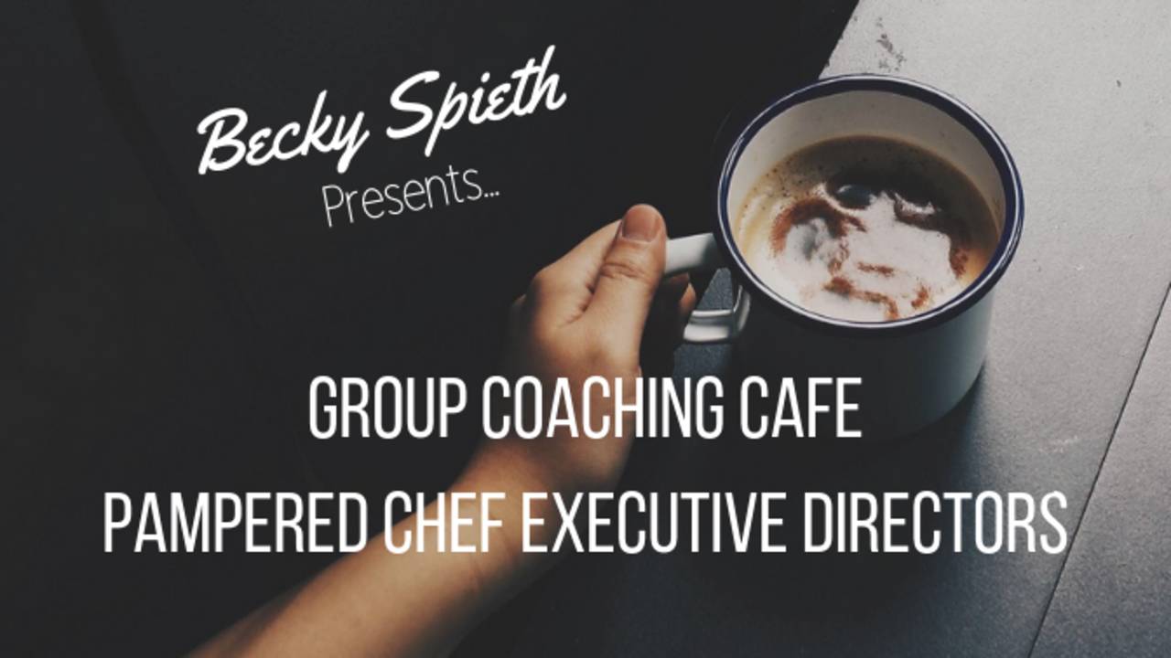 Group Coaching Cafe - Pampered Chef Executive Directors