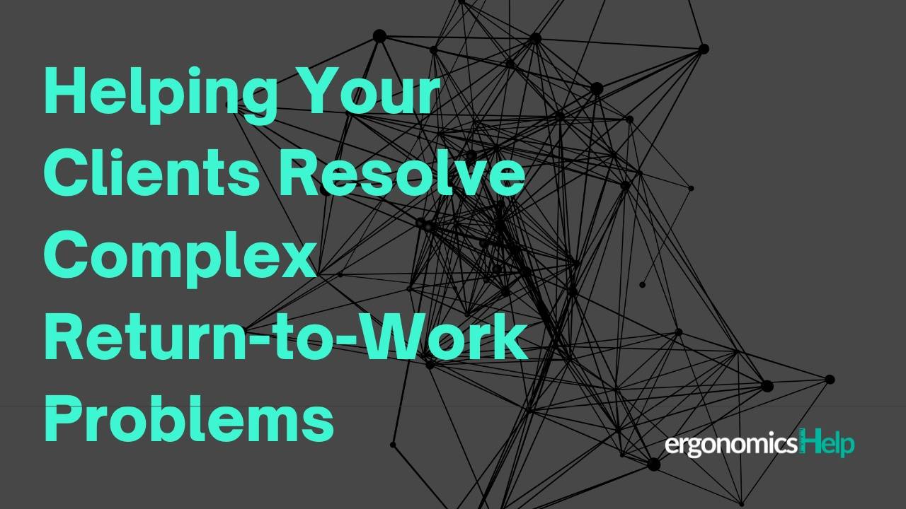 Helping Your Clients Resolve Complex Return-to-Work Problems