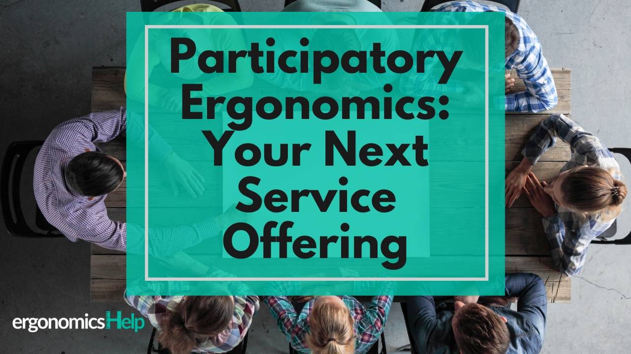 Participatory Ergonomics: Your Next Service Offering