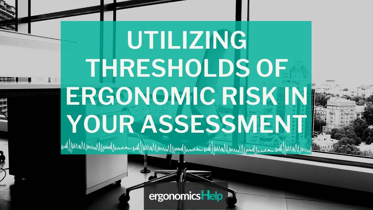 Utilizing Thresholds of Ergonomic Risk in Your Assessment