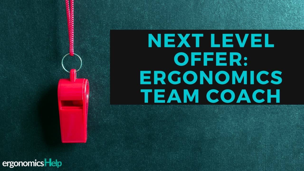 Next Level Offer: Ergonomics Team Coach.