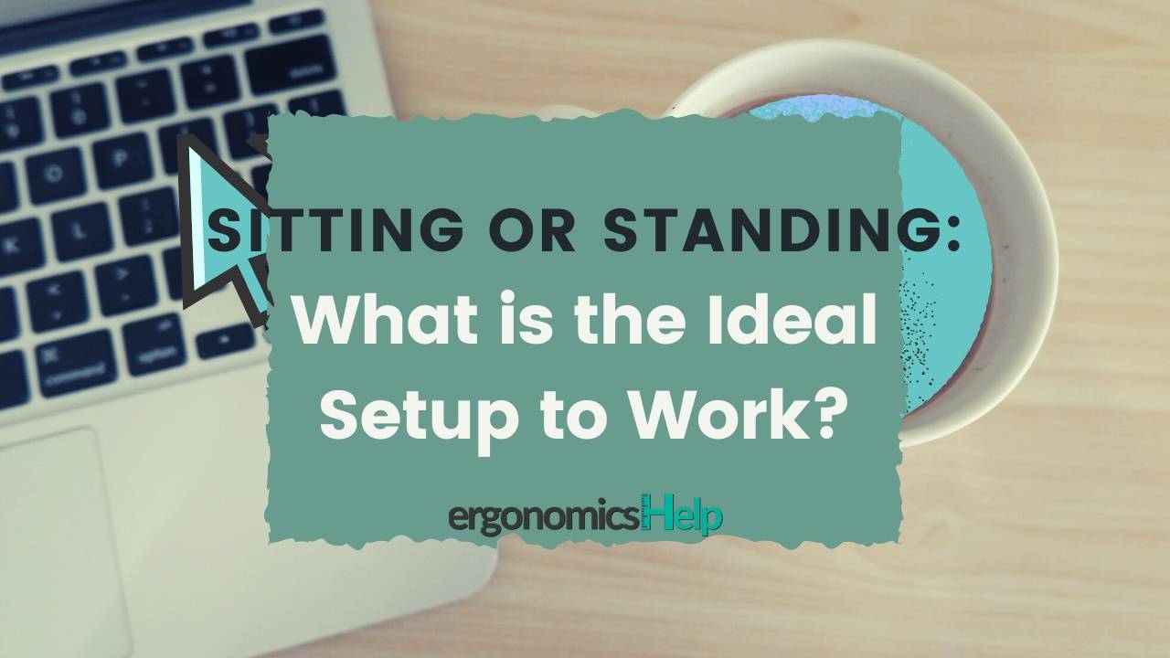 Sitting or Standing: What is the Ideal Setup to Work?