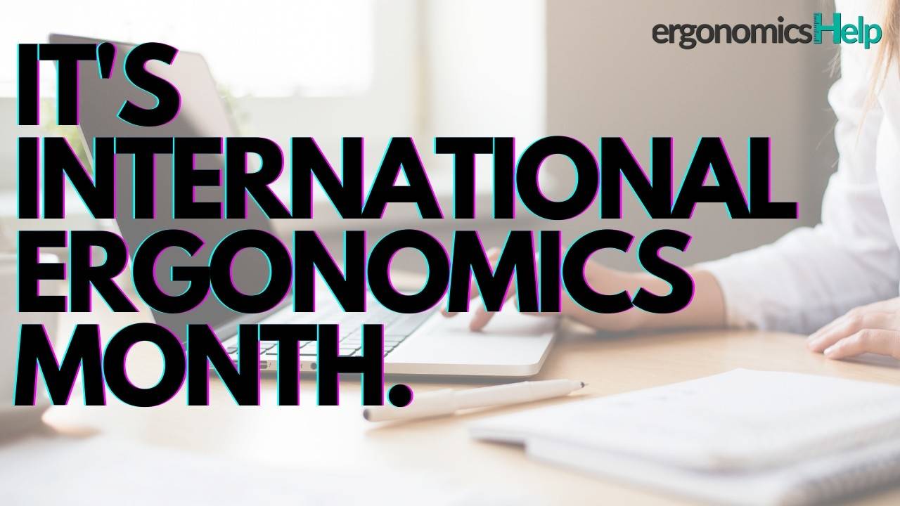 It's International Ergonomics Month!