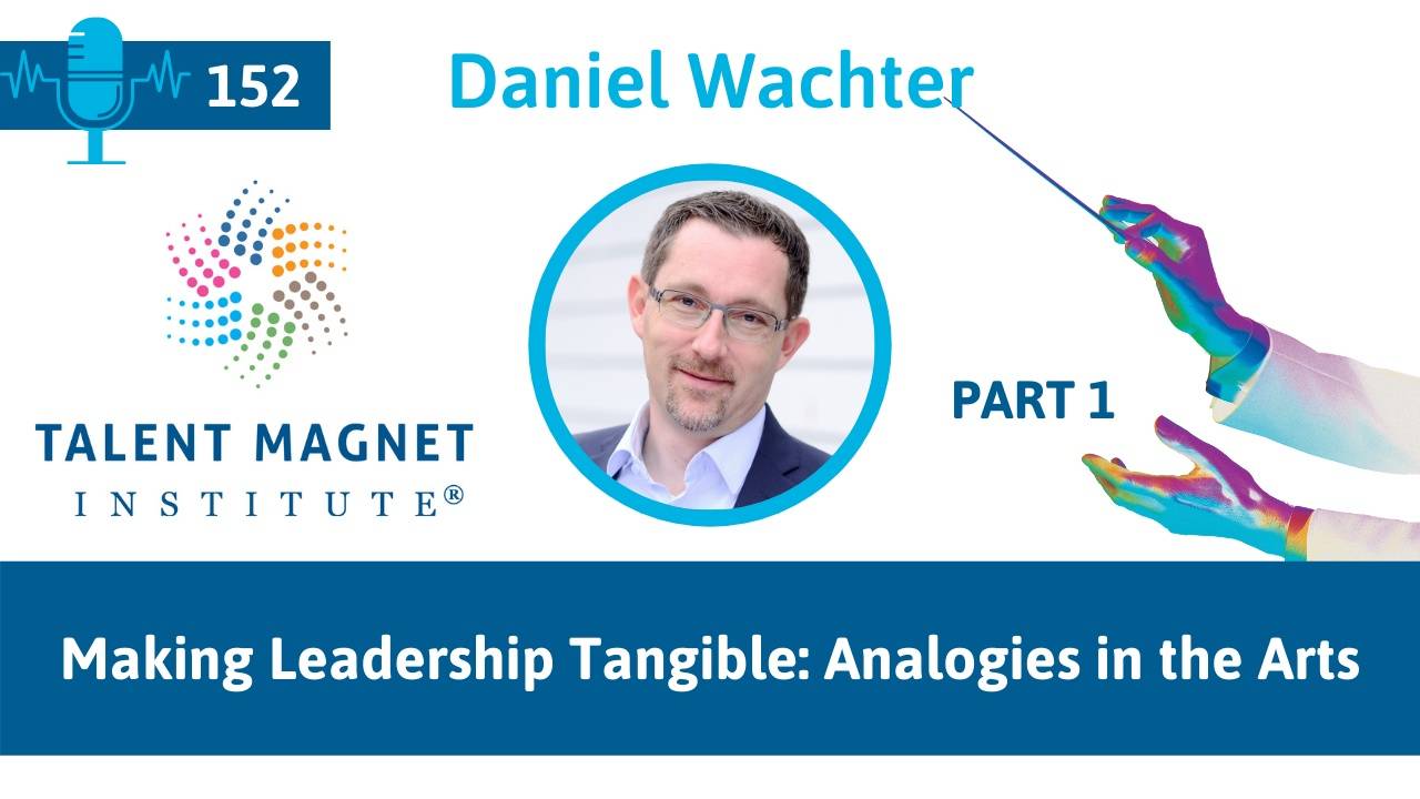 Making Leadership Tangible with Daniel Wachter-Part 1