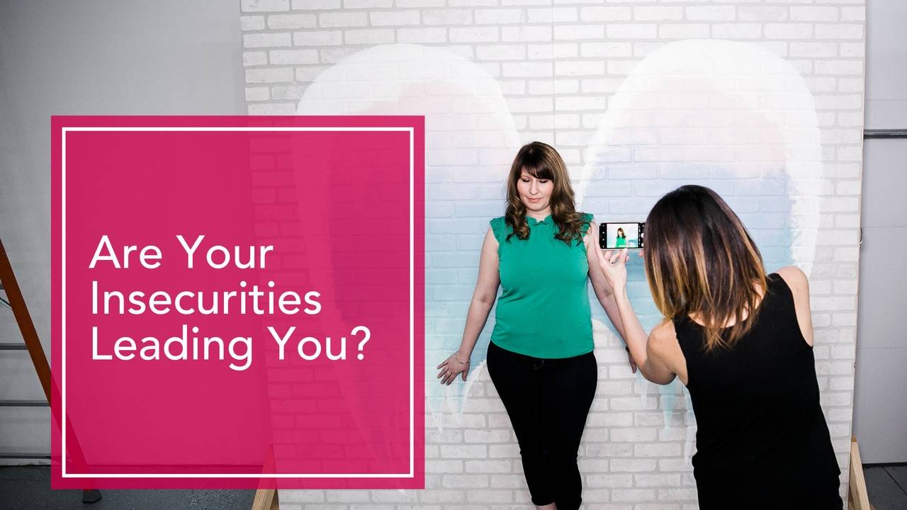 Are Your Insecurities Leading You?