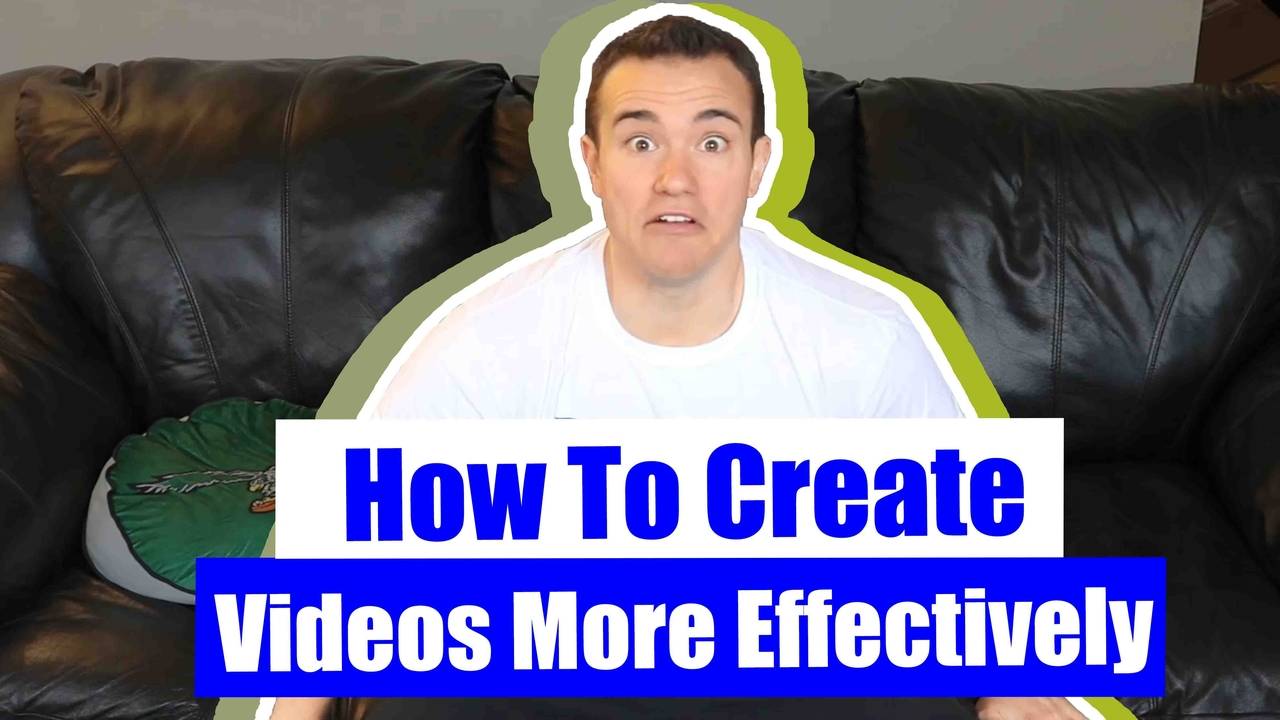 How To Create Videos More Effectively