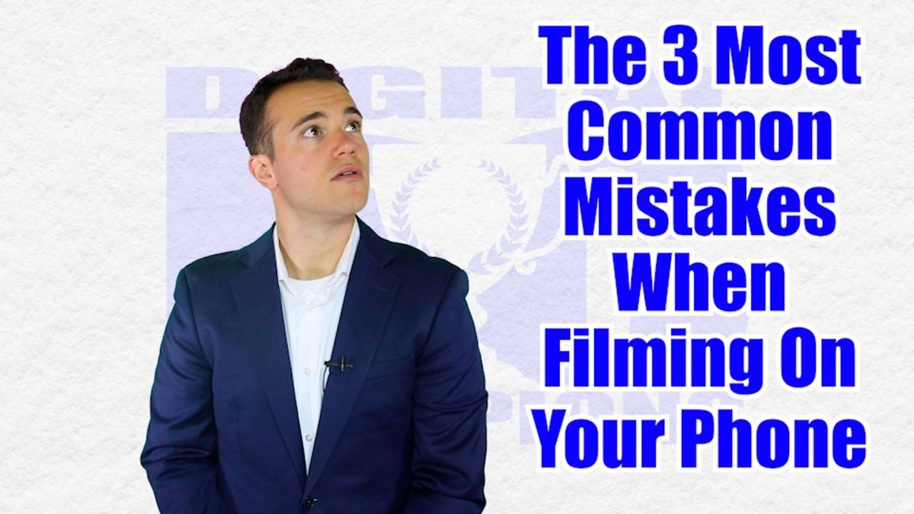 The 3 Most Common Mistakes When Filming On Your Phone
