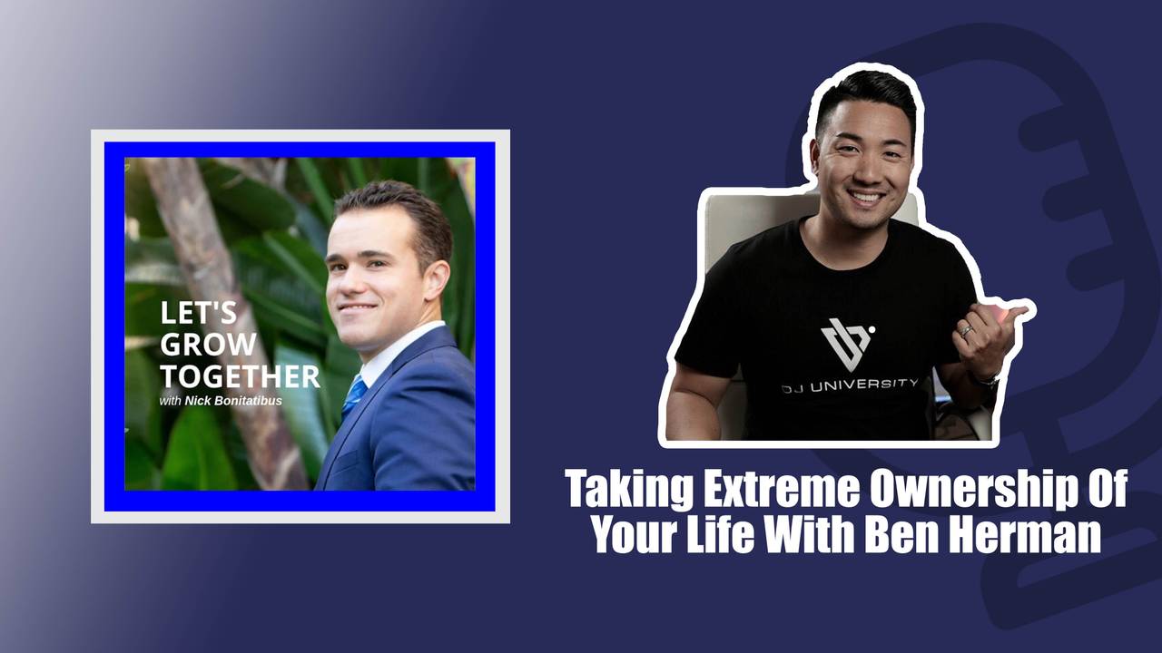 E59. Taking Extreme Ownership Of Your Life With Ben Herman
