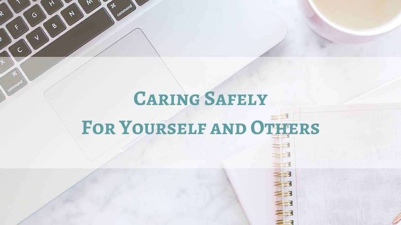 Caring Safely for Yourself and Others