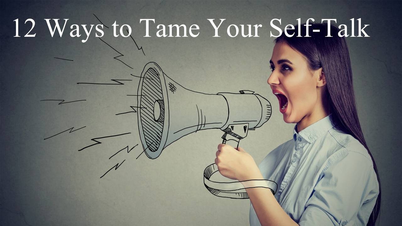12 Ways to Tame Your Self Talk