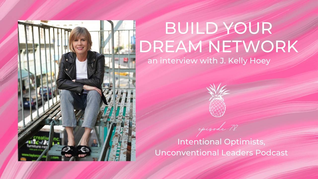 Build Your Dream Network - Interview with J. Kelly Hoey Podcast Ep. 78