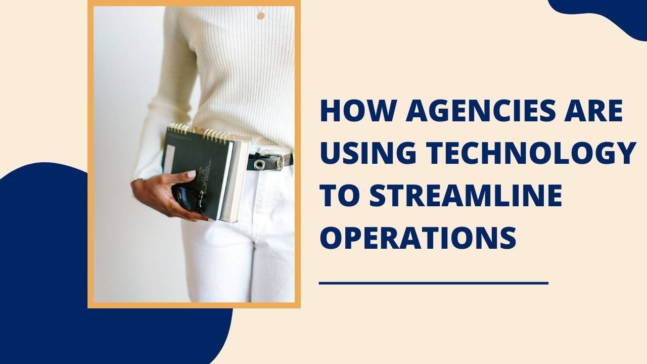 How agencies are using technology to streamline operations