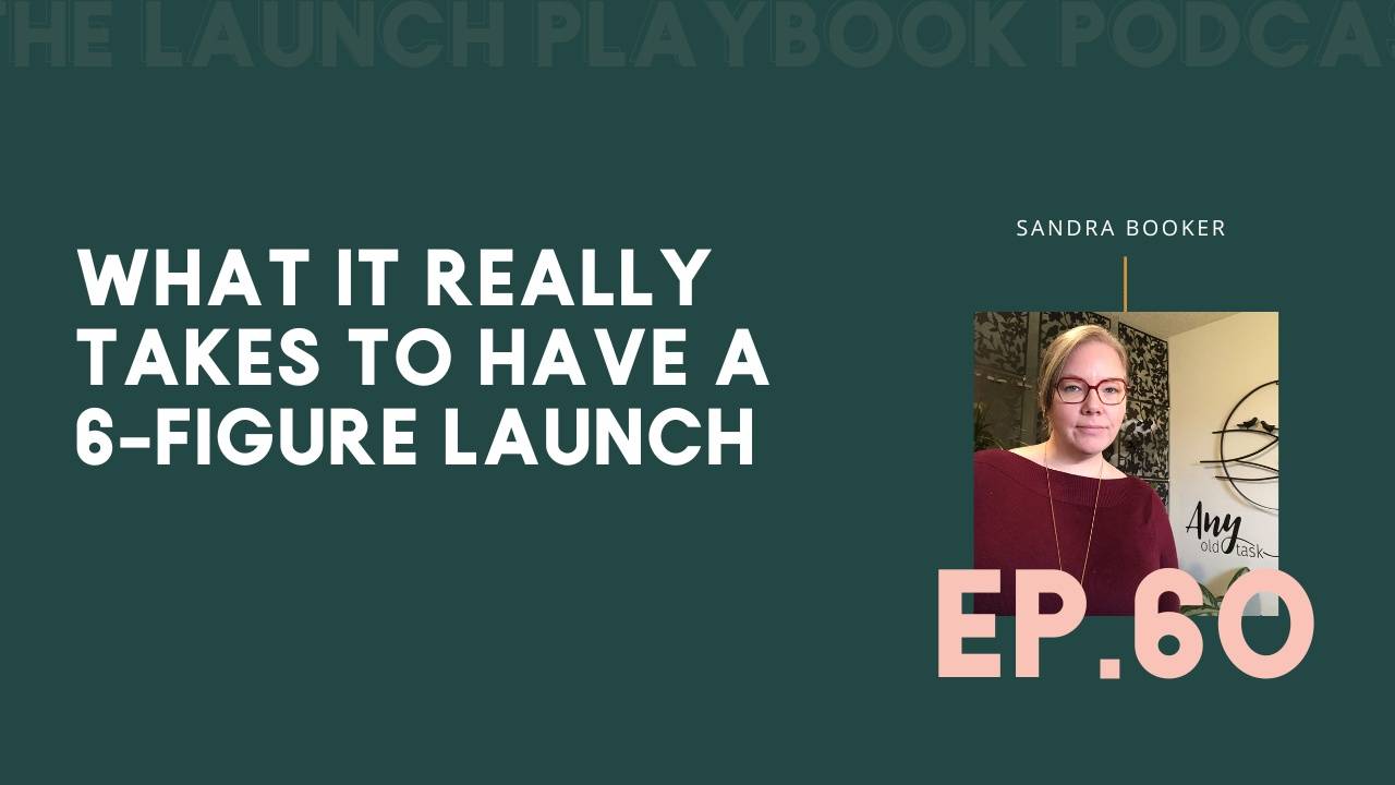What It Really Takes To Have A 6-Figure Launch with Sandra Booker