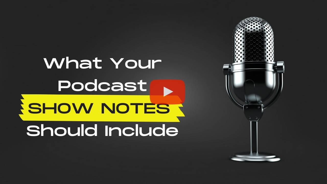 What Your Podcast Show Notes Should Include