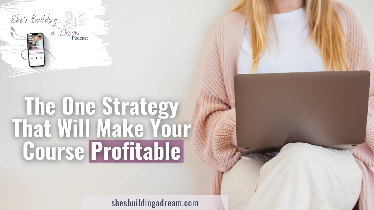 The One Strategy That Will Make Your Course Profitable