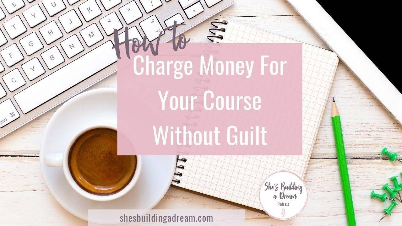 How to Charge Money For Your Course Without Guilt