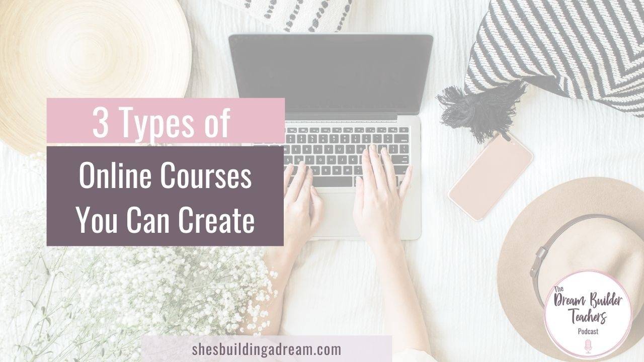 Three Types of Online Courses You Can Create