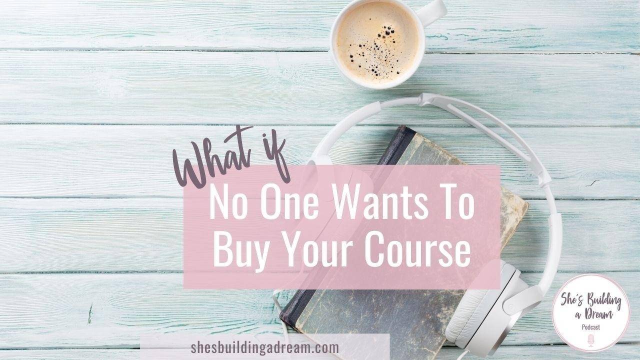 What if No One Wants to Buy Your Course?