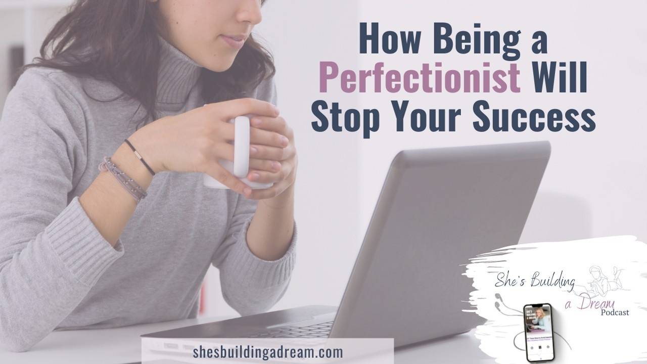 How Being a Perfectionist Will Stop Your Success