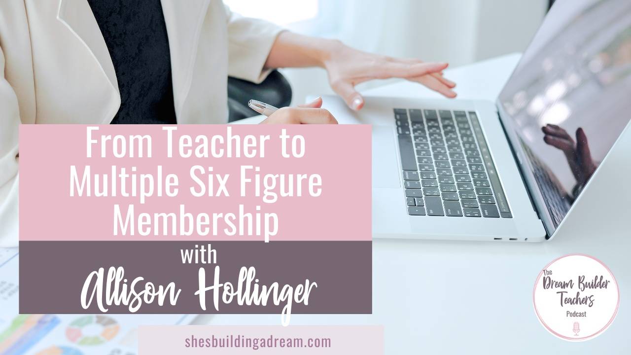 From Teacher to Multiple Six Figure Membership with Allison Hollinger