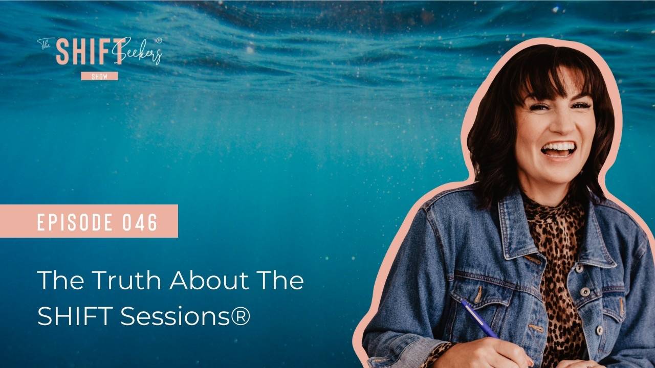 Ep. 046: The Truth about The SHIFT Sessions®