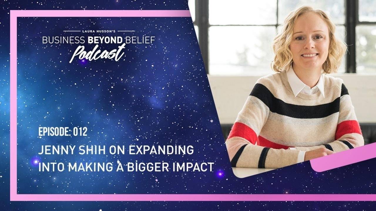 012: Jenny Shih on Expanding into Making a Bigger Impact