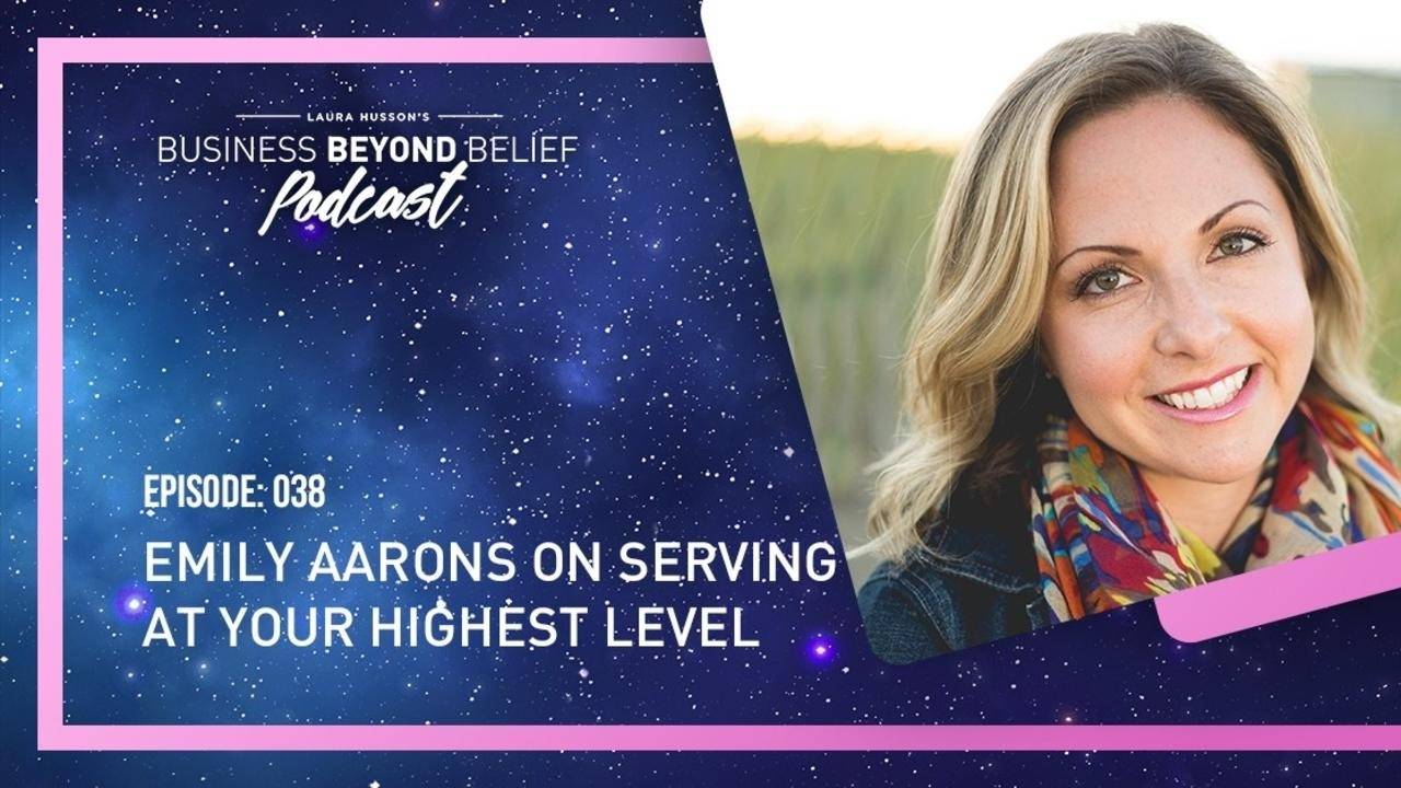 038: Emily Aarons on Serving from Your Highest Level