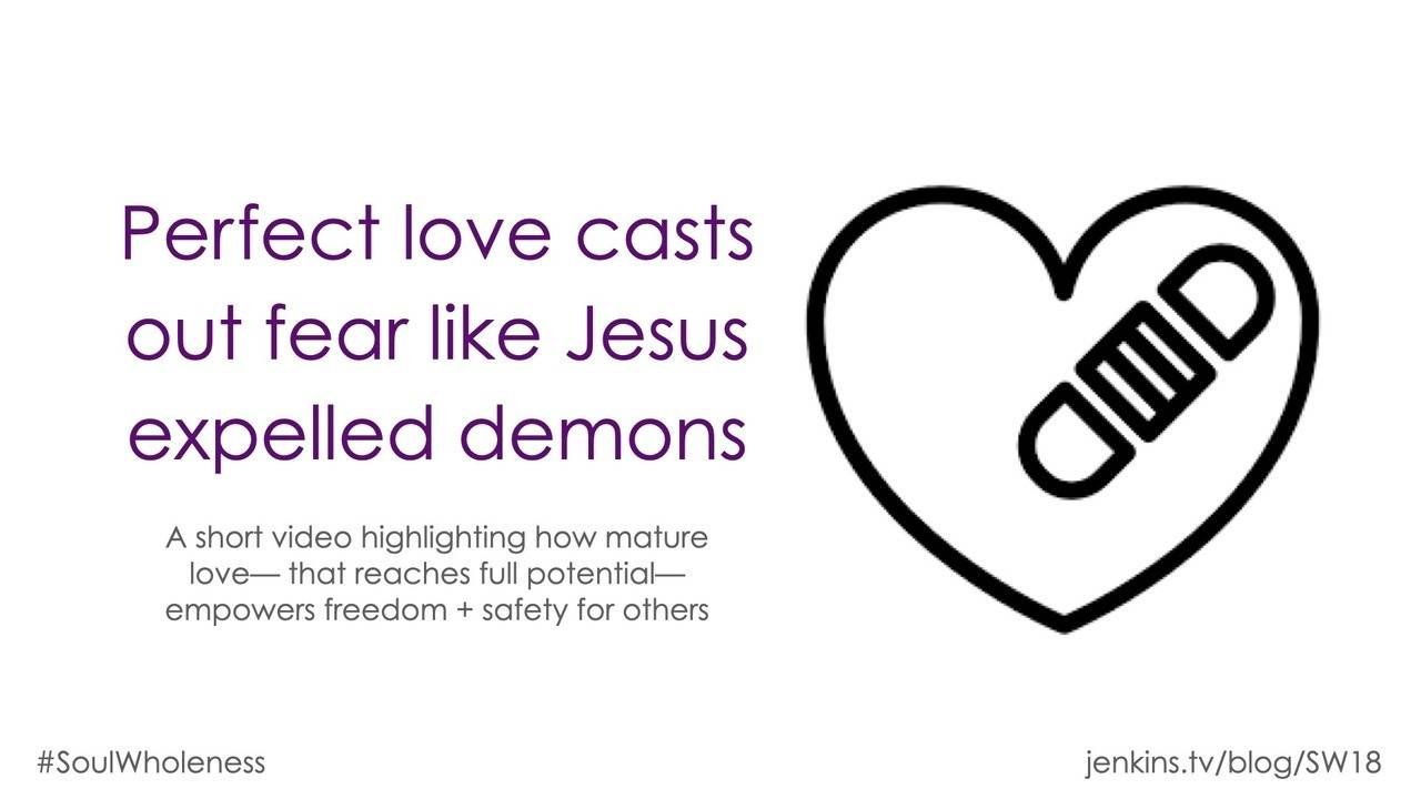 Video: Perfect love casts out fear like Jesus expelled demons