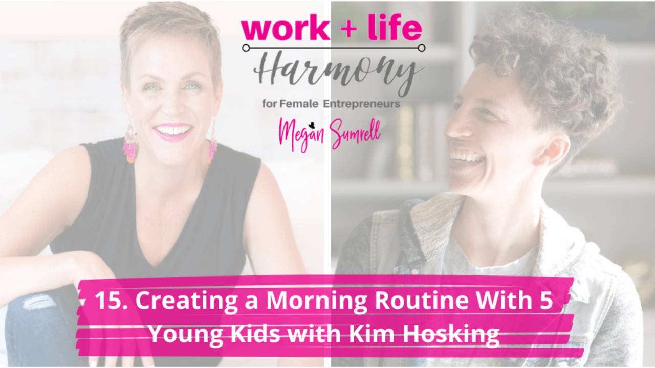 Creating a Morning Routine With 5 Young Kids with Kim Hosking
