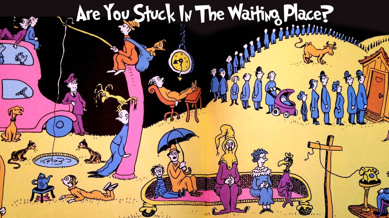 Make The Right Choices To Get unstuck And Avoid The Waiting Place