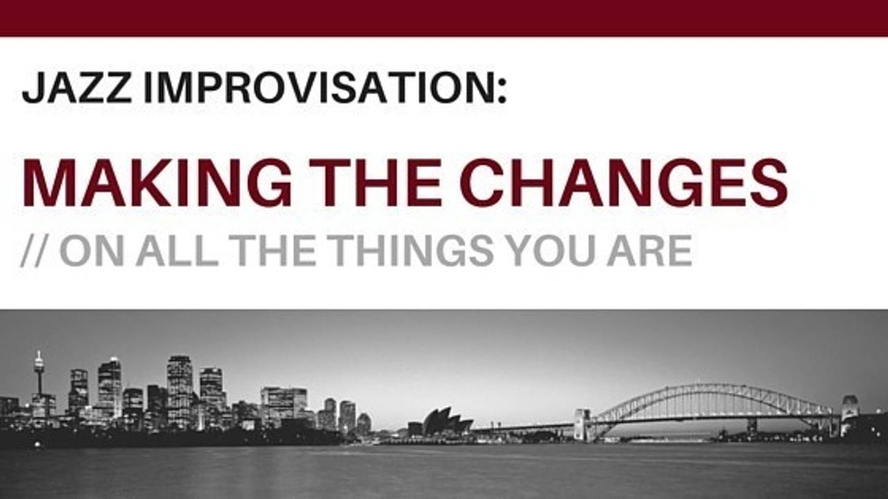 Improvisation: Making the Changes on All the Things You Are