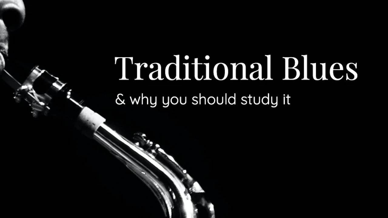 Traditional Blues and Why You Should Study It
