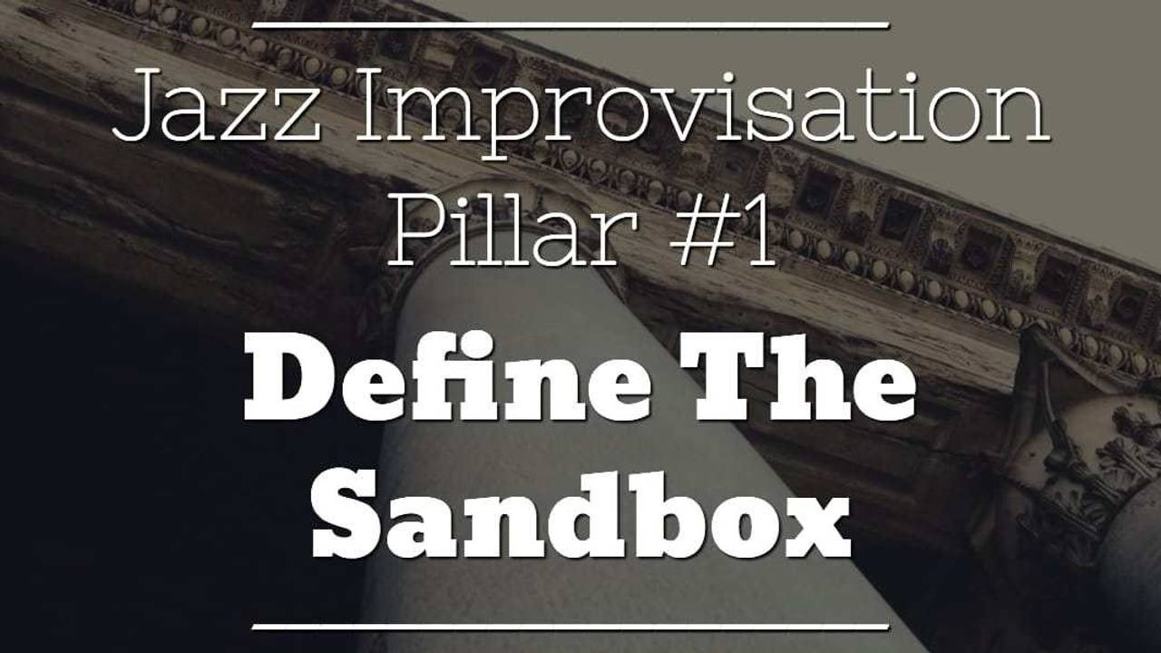 Jazz Improvisation Pillar #1: Define The Sandbox