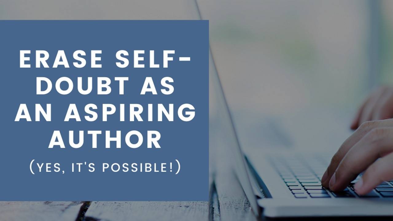Writers: How to Erase Self-Doubt