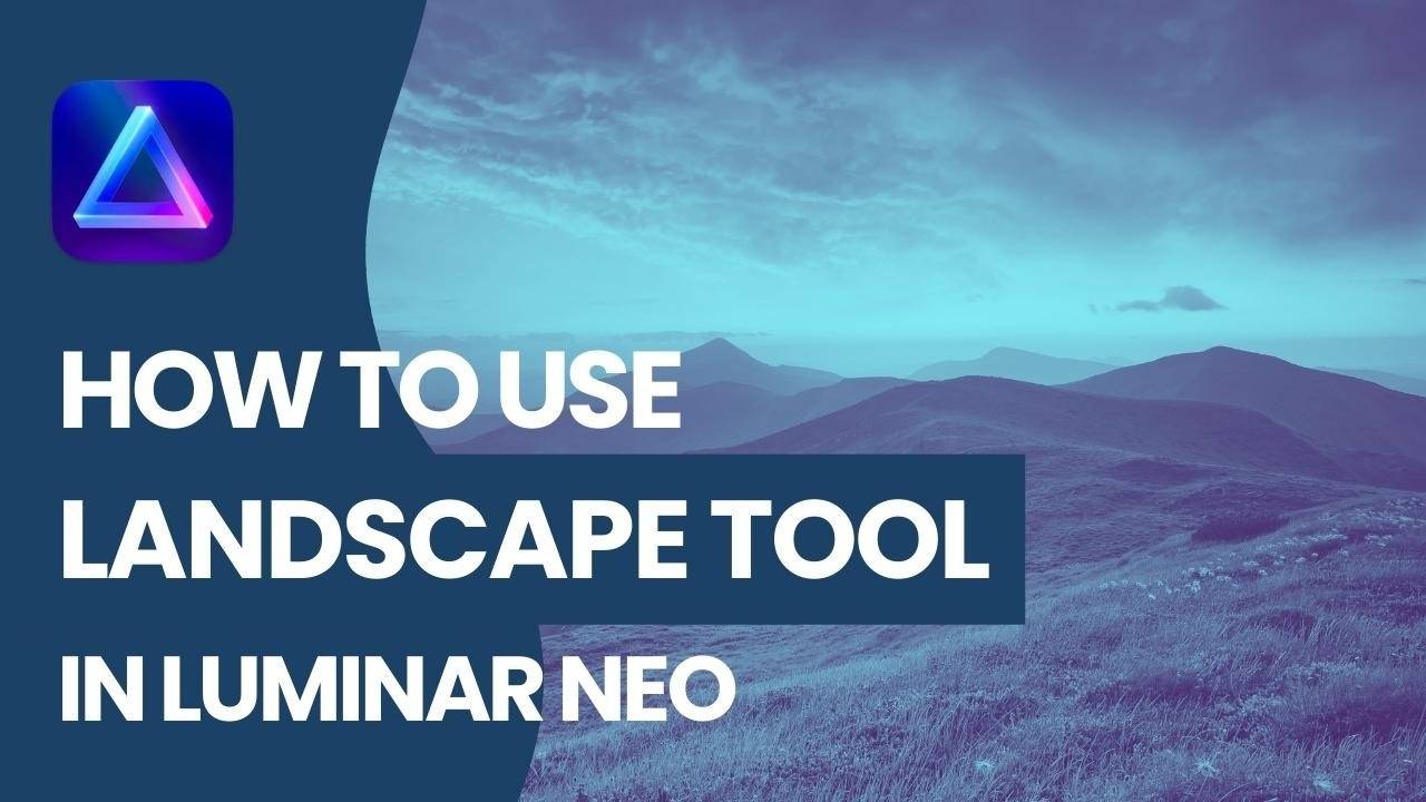 Luminar NEO: How to use the Landscape Tool