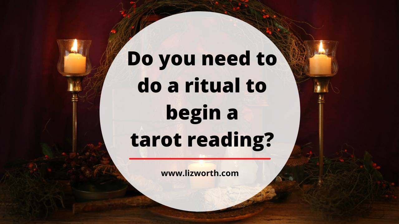 Do you need to do a ritual to begin a tarot reading?
