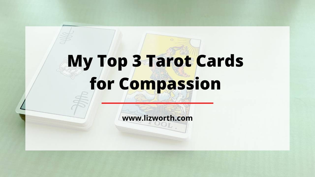 My Top 3 Tarot Cards for Compassion