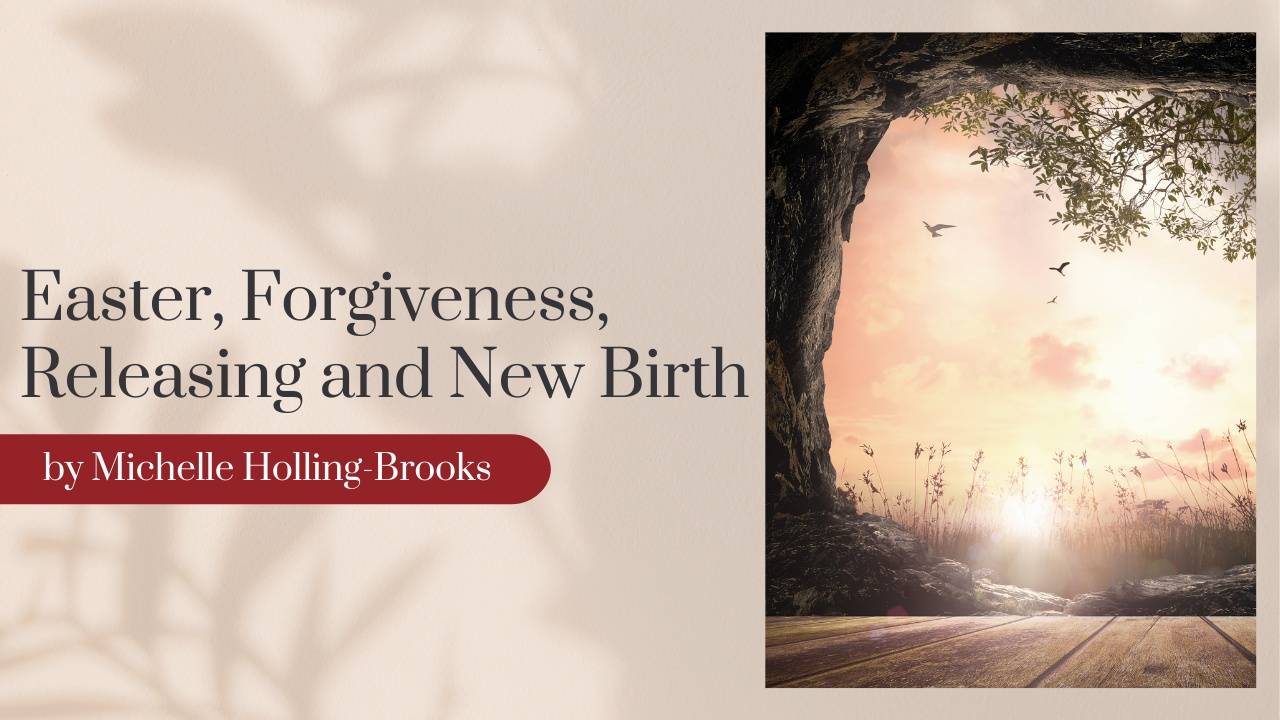 Easter, Forgiveness, Releasing and New Birth