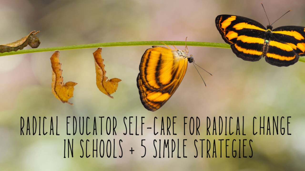 Radical Educator Self-Care for Radical Change in Schools + 5 Tools