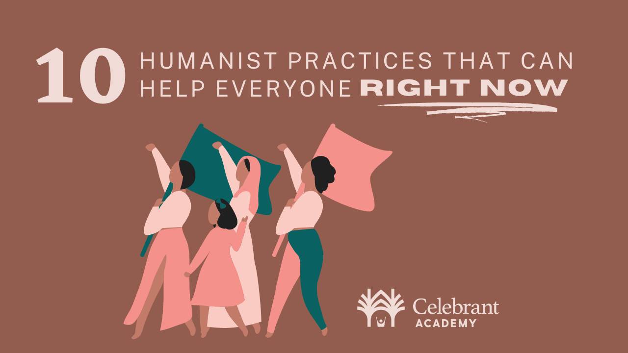 10 Humanist Practices That Can Help Everyone Right Now