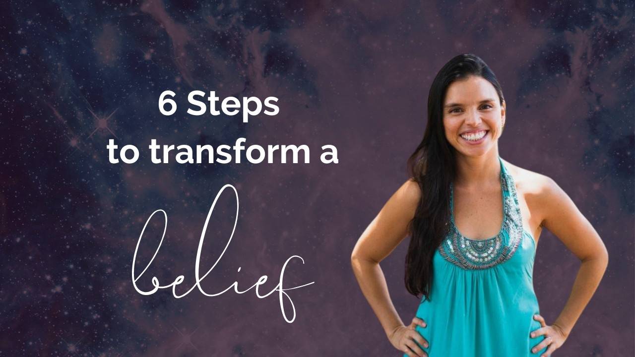 6 Steps to Transform a Belief