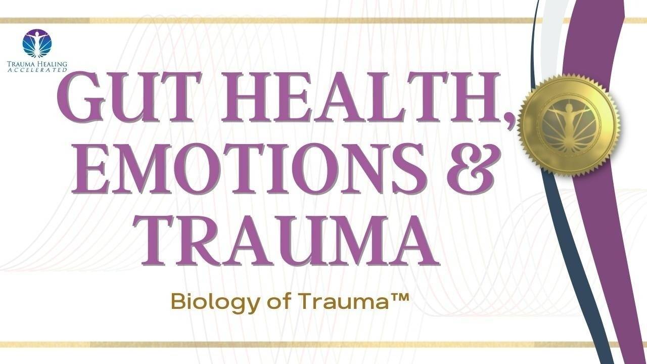 Biology of Trauma™ - Certification - Gut Health, Emotions & Trauma