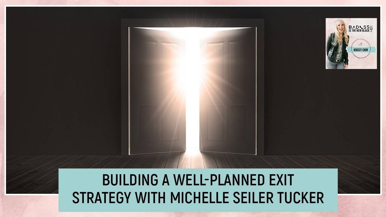 Building A Well-Planned Exit Strategy With Michelle Seiler Tucker