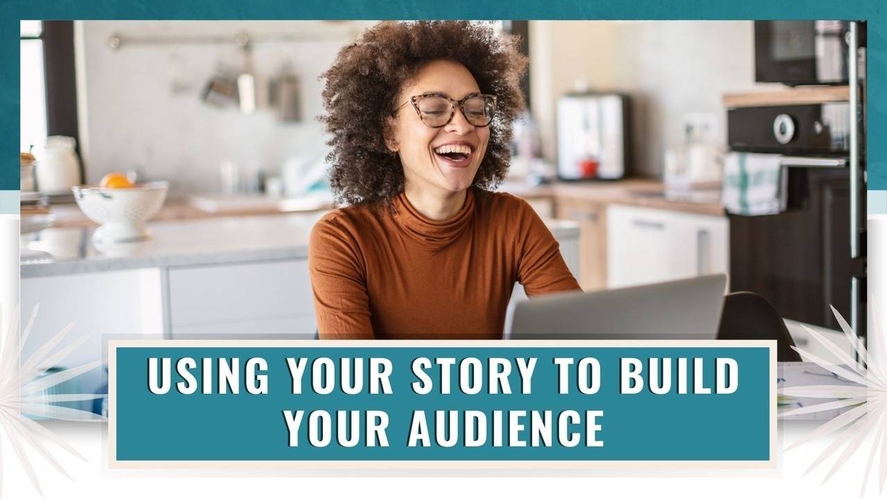 Using Your Story To Build Your Audience