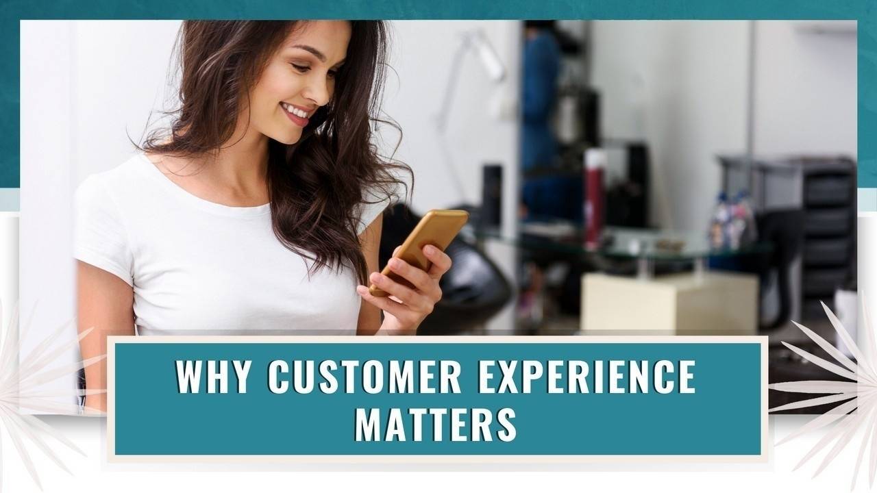 Why Customer Experience Matters